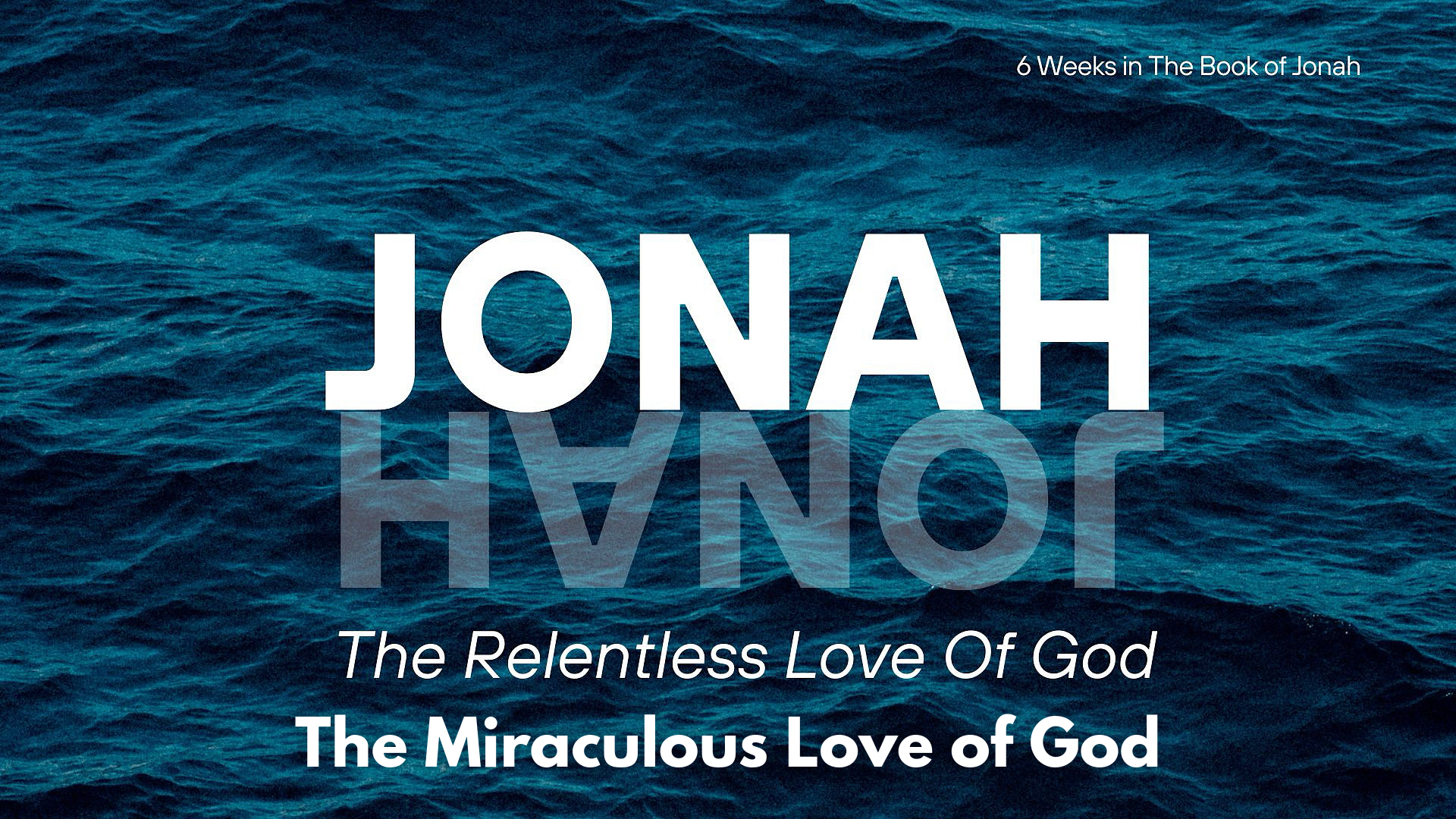 Jonah: The Relentless Love of God – Week 4 – The Miraculous Love of God ...