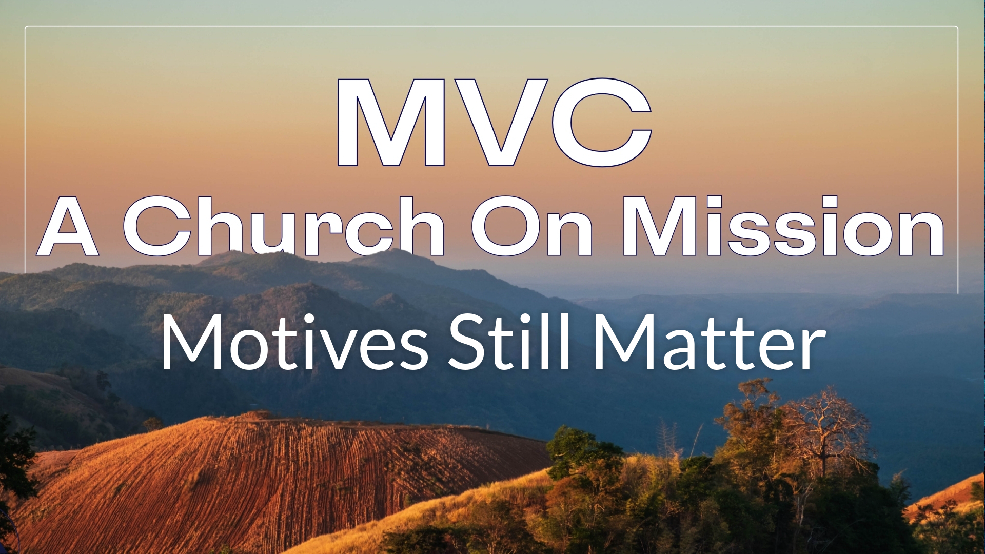 MVC – A Church On Mission – Week 1: Motives Still Matter – Mountain ...